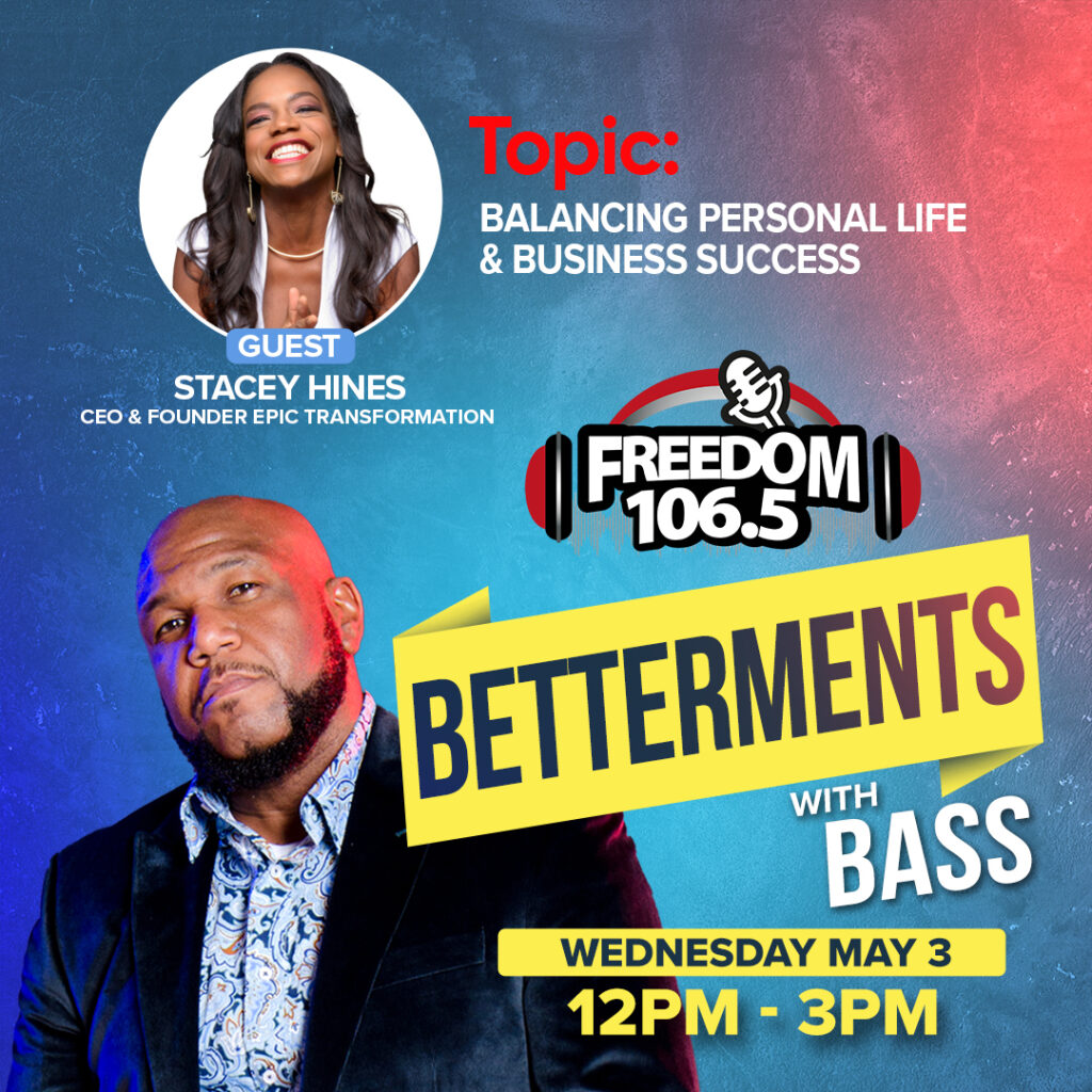 BETTERMENTS – BALANCING PERSONAL LIFE & BUSINESS SUCCESS - Freedom 106.5 FM